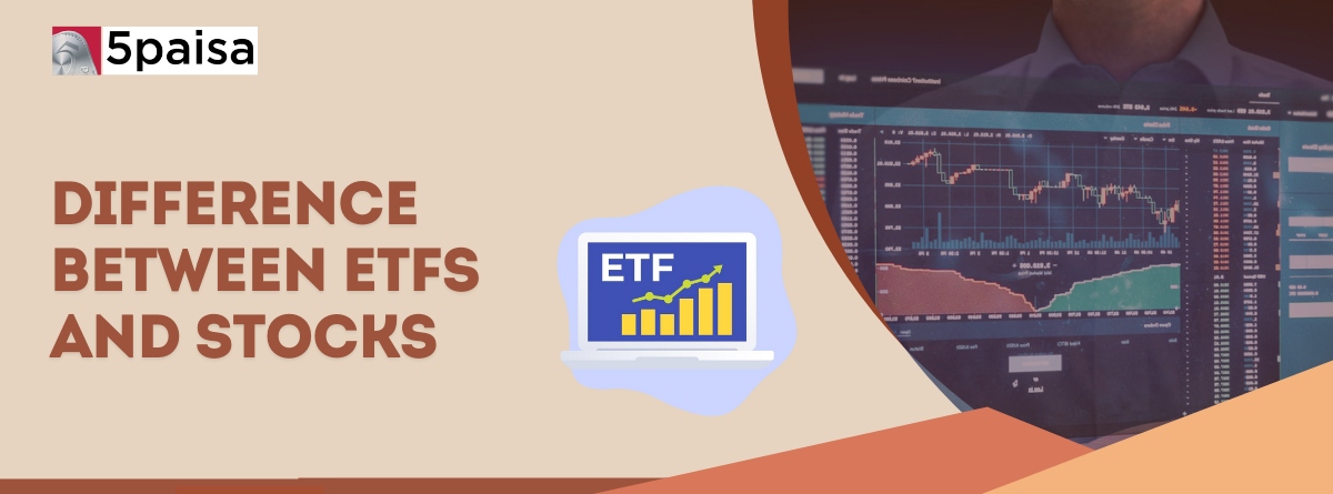 Stocks vs ETFs: Differences & Which Is Better to Invest | 5paisa